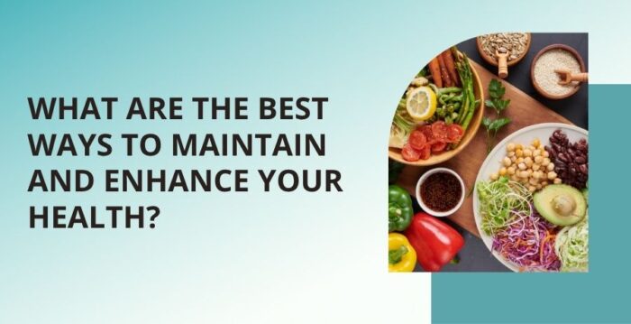Health Tips: Best Ways to Maintain & Enhance Wellness