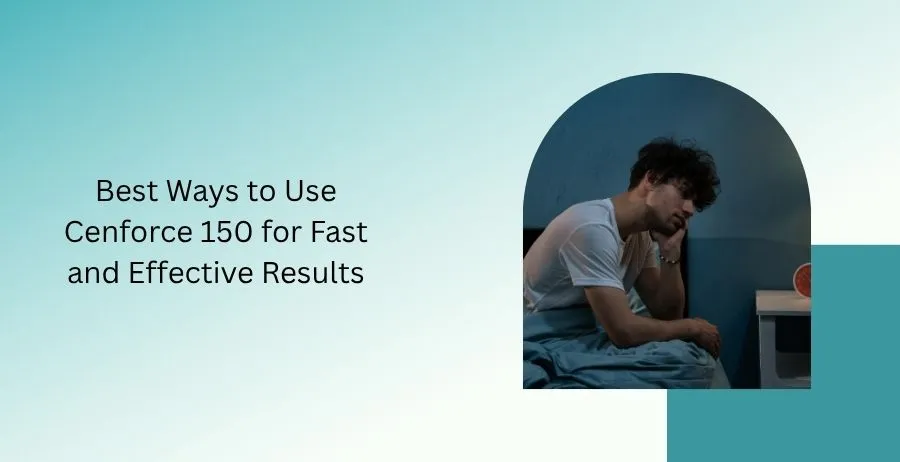 Best Ways to Use Cenforce 150 for Fast and Effective Results Medicoease